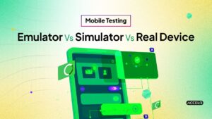 Mobile Testing: Emulator, Simulator, or Real Device